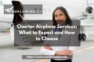 Charter Airplane Services: What to Expect and How to Choose